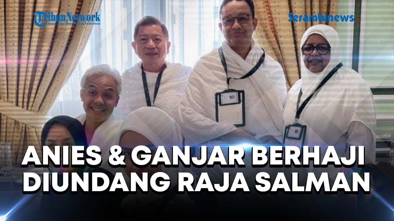 🔴 Tunaikan Ibadah Haji Bersama, Ganjar dan Anies Diundang Raja Salman ...