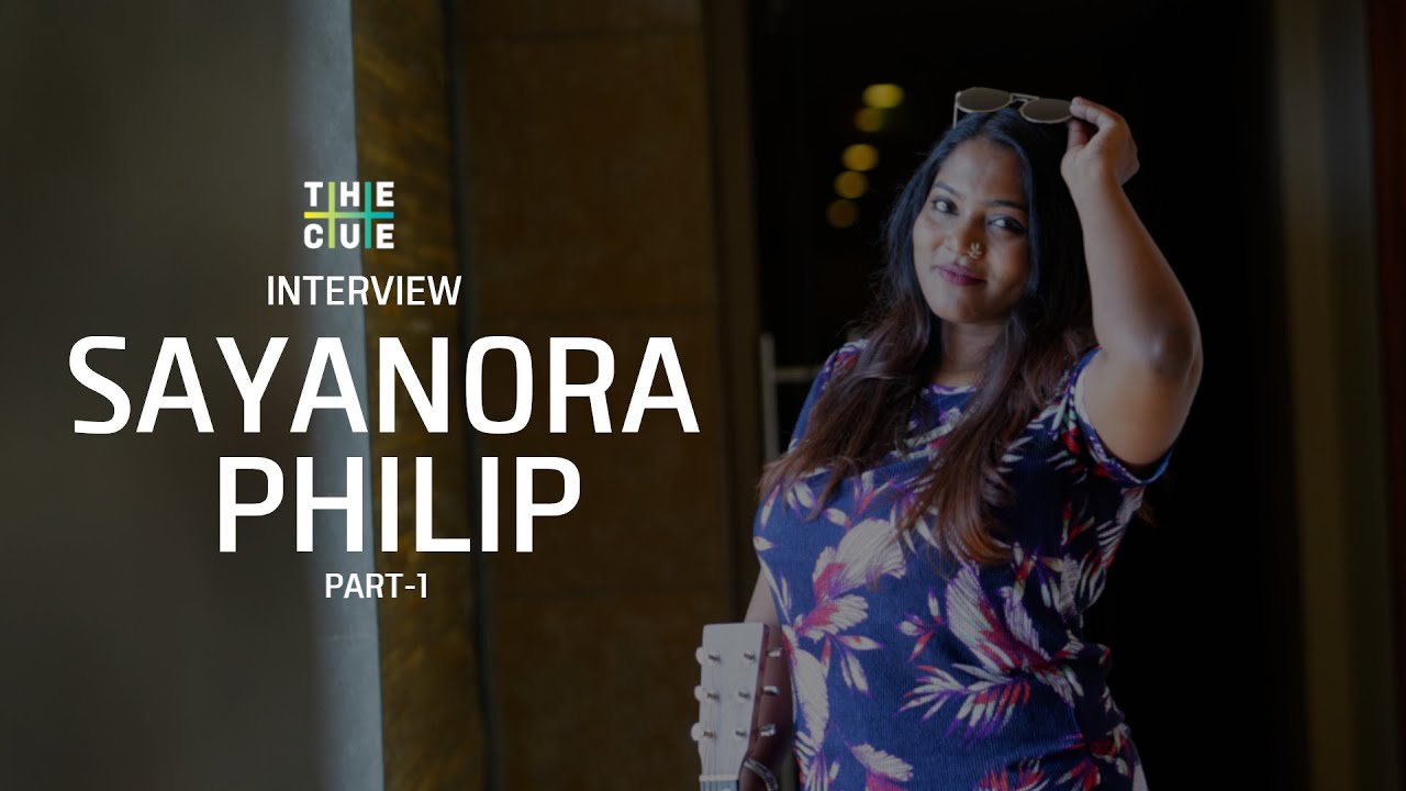 SAYANORA PHILIP INTERVIEW | MANEESH NARAYANAN | PART 1| THE CUE - YouTube