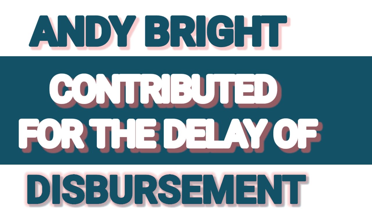 DISBURSEMENT DELAY IS CAUSED BY ANDY BRIGHT AND REV. MOSES - YouTube