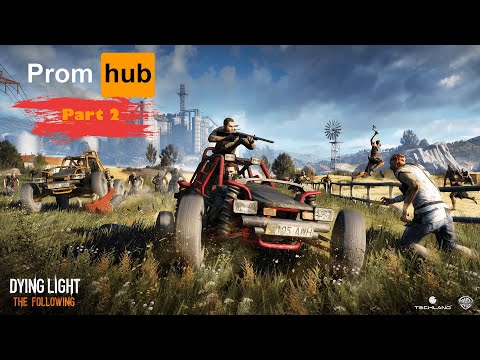 Promhub Plays Dying Light The Following | Part 2