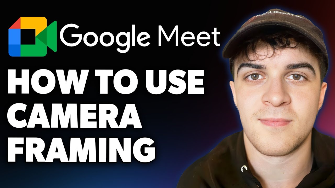 How to Use Camera Framing in Google Meet [2025 Full Guide] - YouTube
