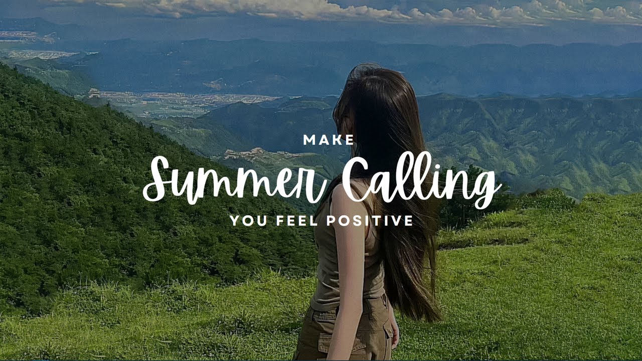 🍦 Summer Calling | Songs make you feel positive - YouTube