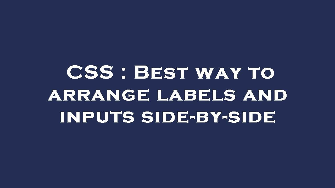 CSS Best Way To Arrange Labels And Inputs Side by side YouTube CSS Best Way To Arrange Labels And Inputs Side by side YouTube