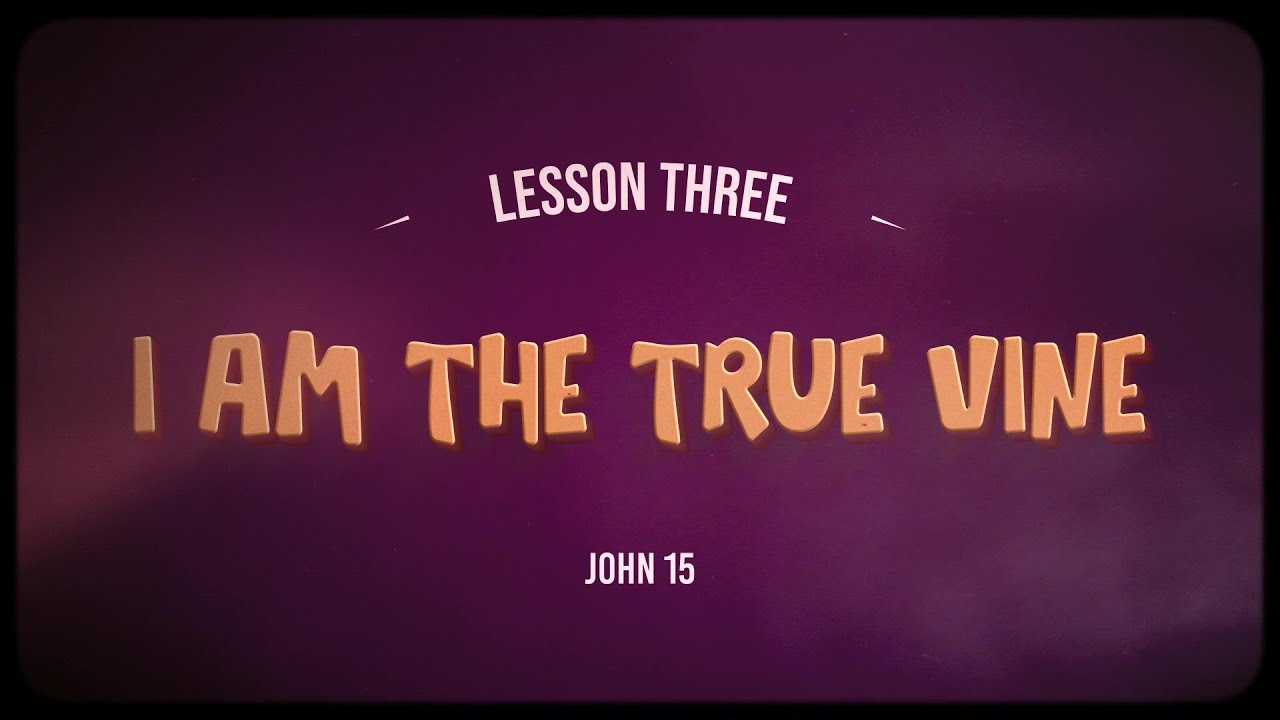 I AMs of Jesus | Elementary Lesson 3 | I Am the True Vine | John 15 ...