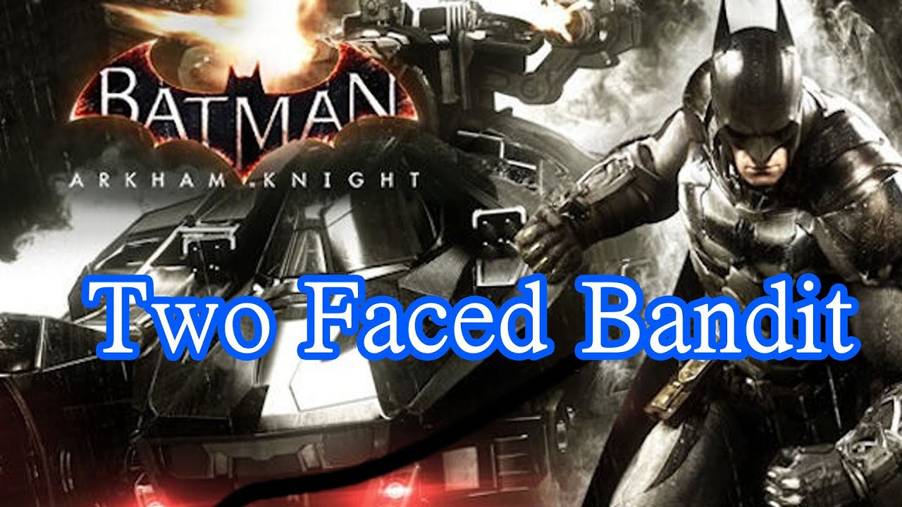 Batman Arkham Knight most wanted "Two Faced Bandit" walkthrough ...