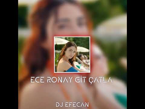 dj Efecan ft Ece ronay git çatla remix