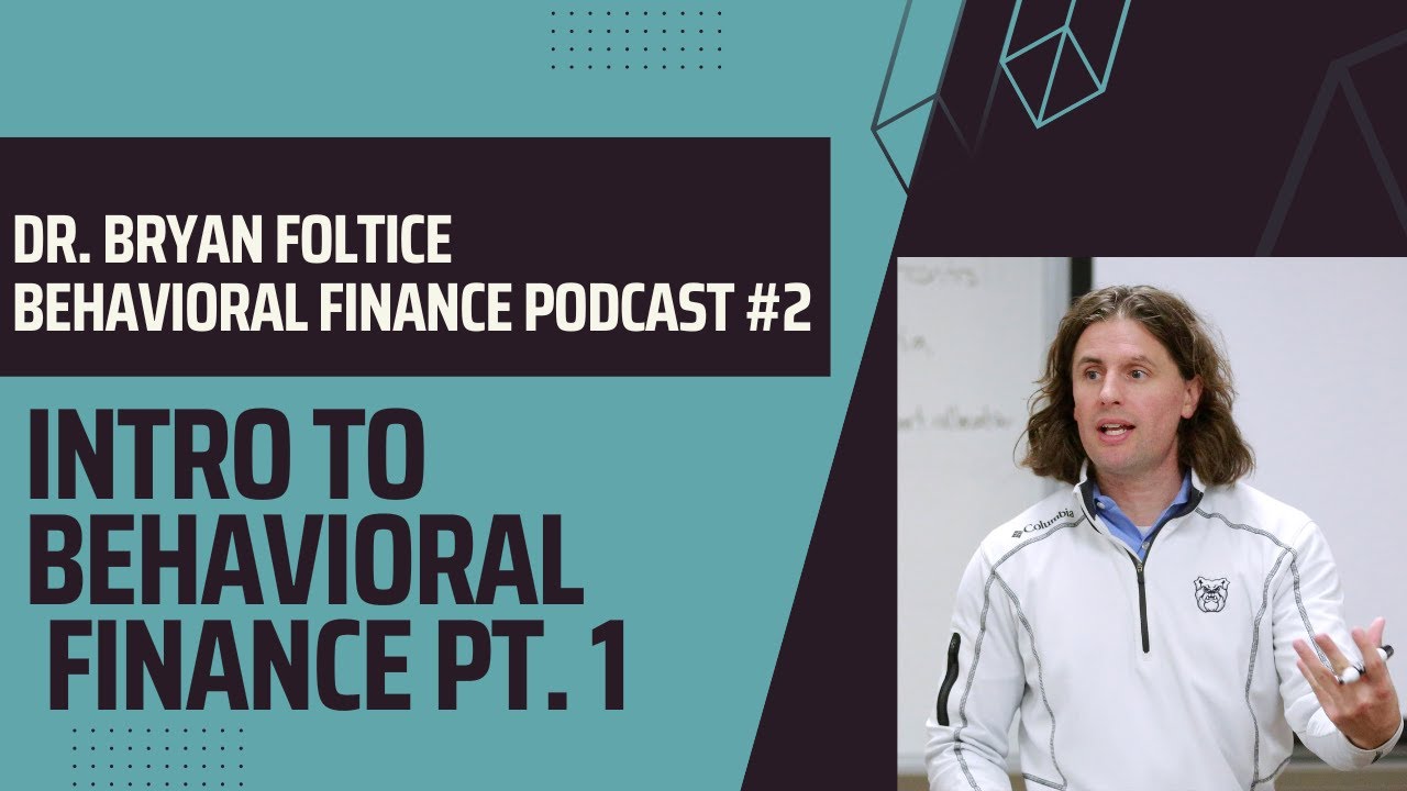 Bryan Foltice Behavioral Finance Podcast #2 - Introduction to ...