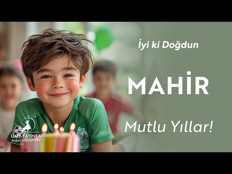 İyi ki Doğdun Mahir Mutlu Yıllar