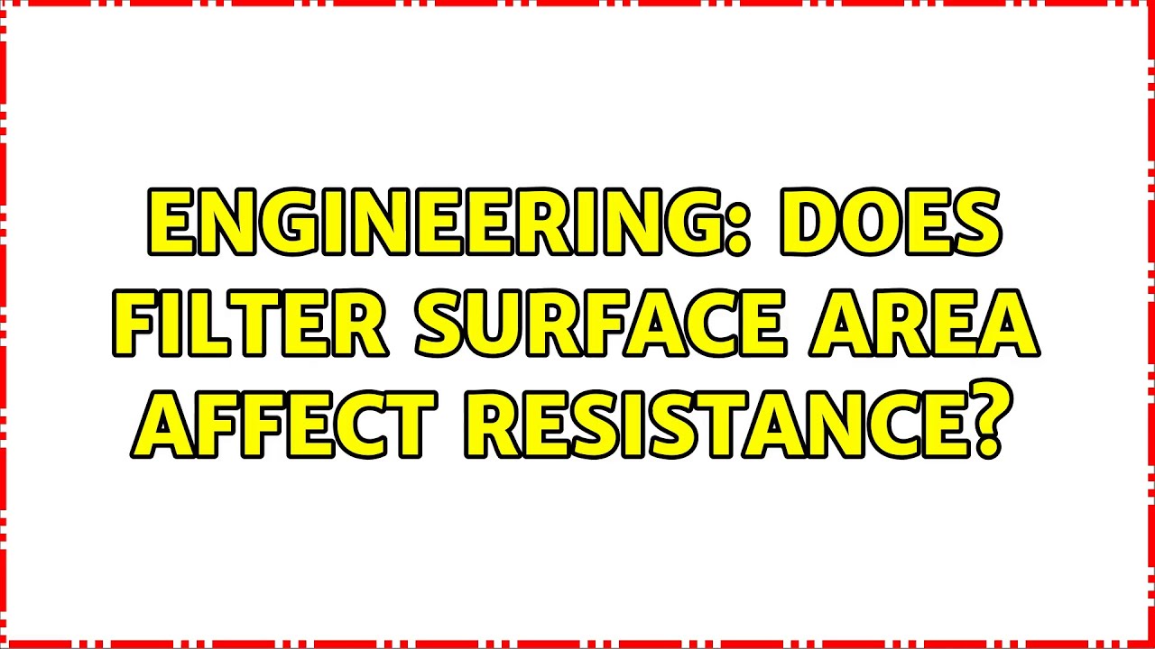 Engineering: Does filter surface area affect resistance? - YouTube