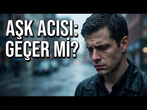 Aşk Acısı Çekenler İçin | Duygusal Çöküş Yaşayanlar İçin
