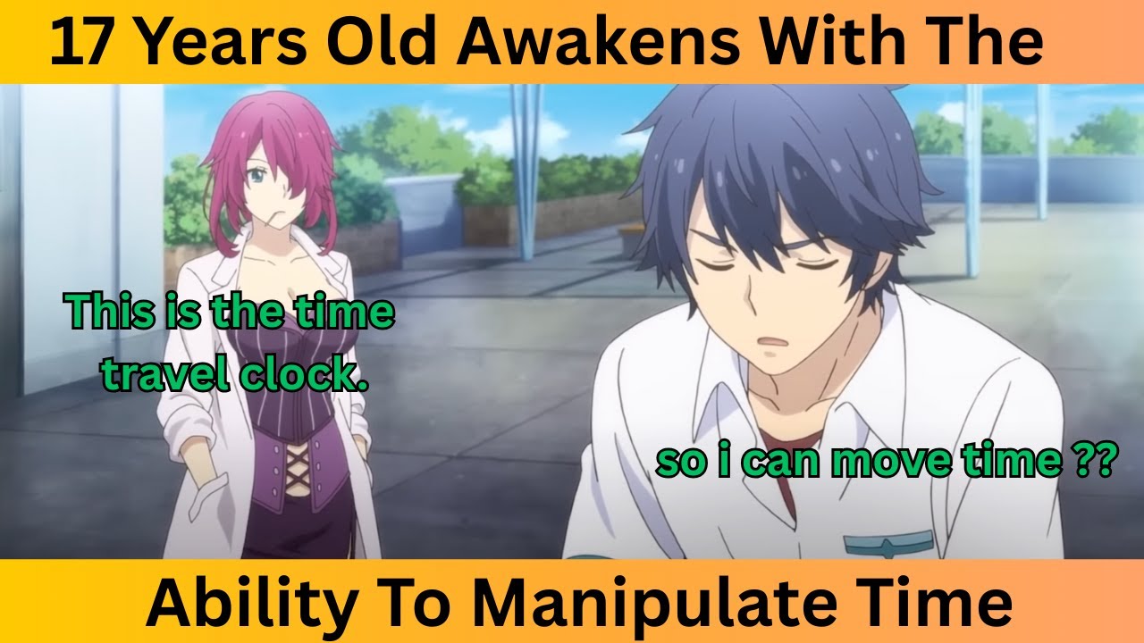 17 Years Old Awakens With The Ability To Manipulate Time | Anime Recap ...