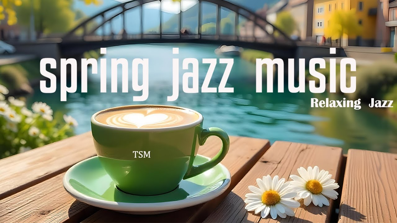SPRING JAZZ MUSIC#Cozy Coffee Shop Music ☕ Smooth Jazz Background for ...