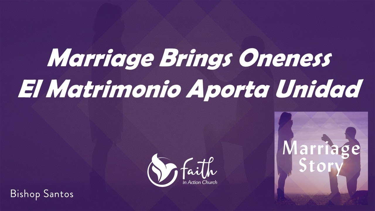 Marriage Brings Oneness El Matrimonio Aporta Unidad - YouTube