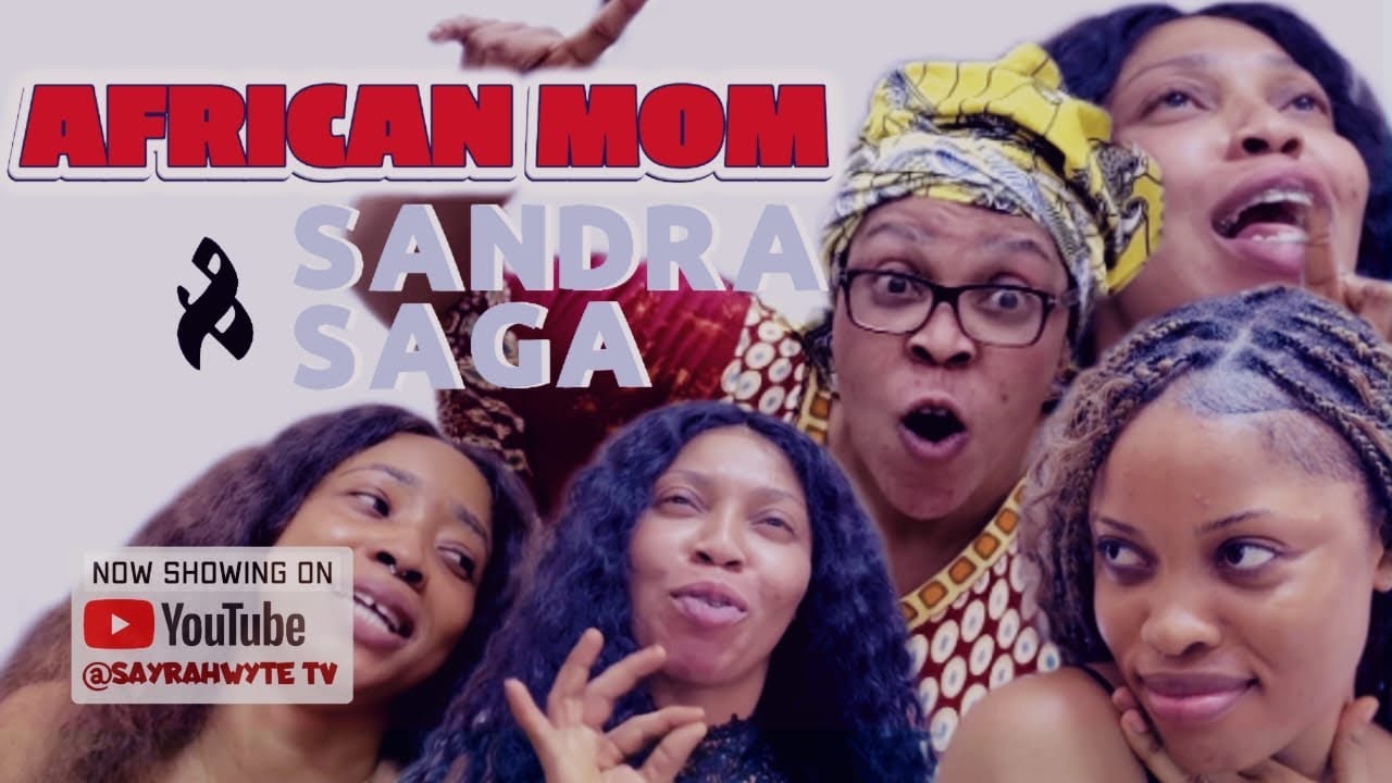 AFRICAN MOM & SANDRA SAGA BY SAYRAHWYTE TV - YouTube