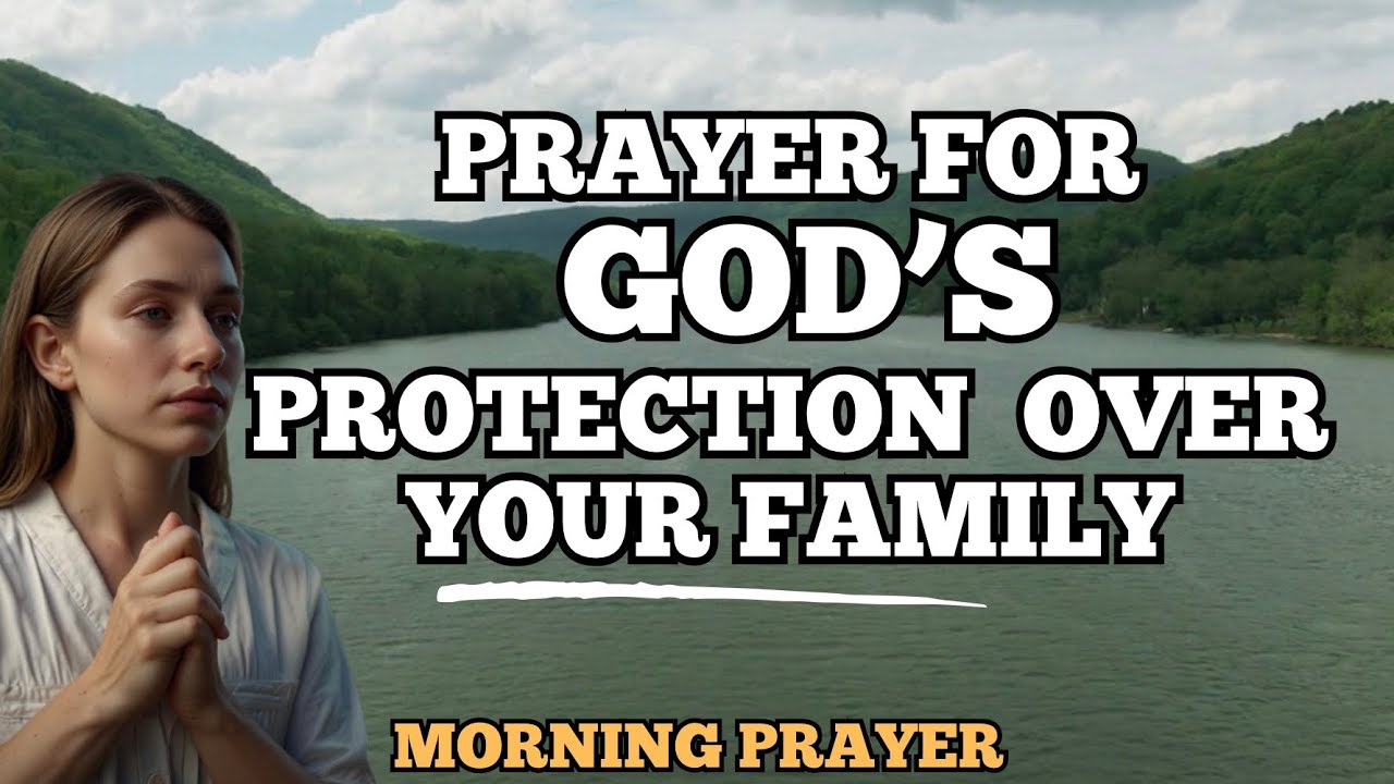Powerful Prayer For God’s Protection Over Your Family | His Divine ...