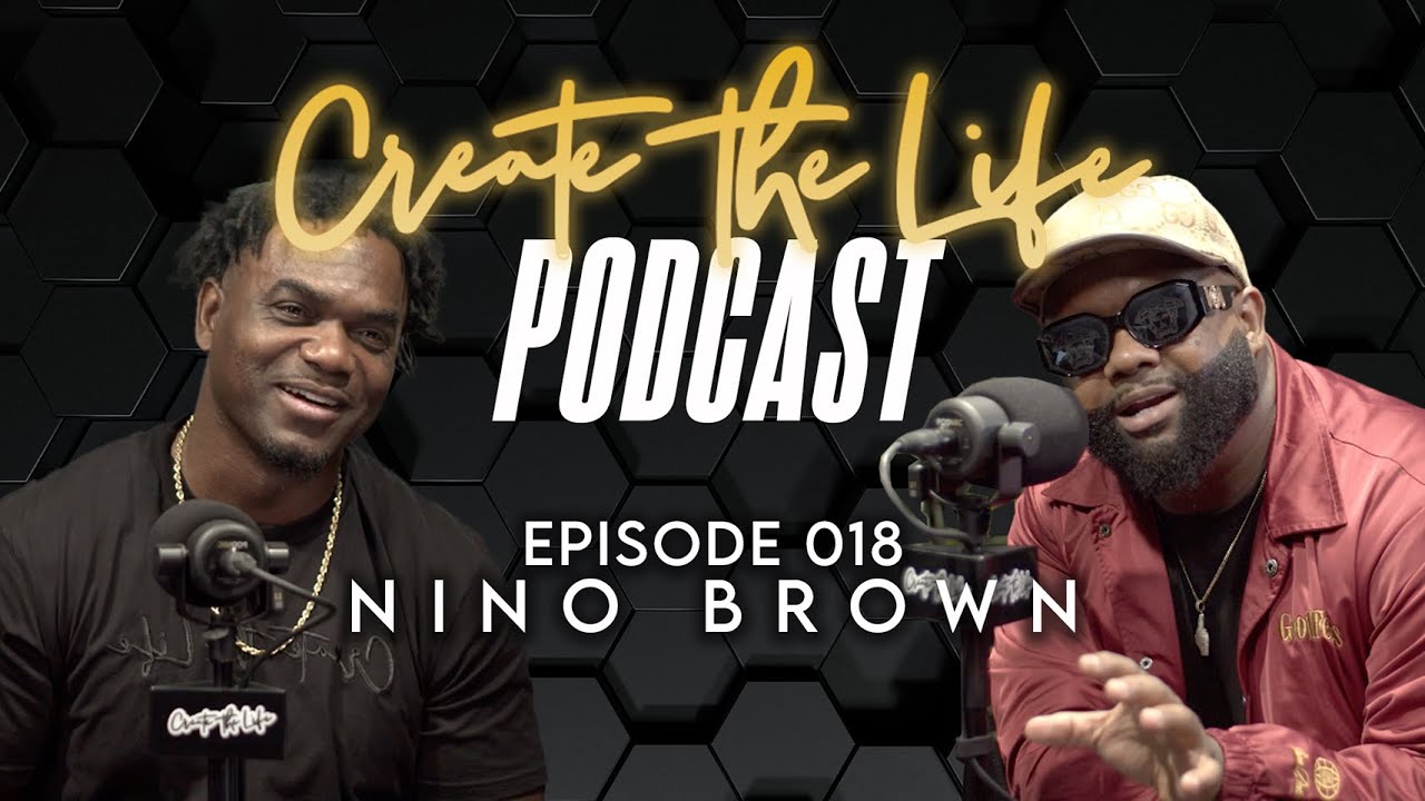 Nino Brown - Create the Life Podcast - Episode 018 - Hosted by Edgerrin ...