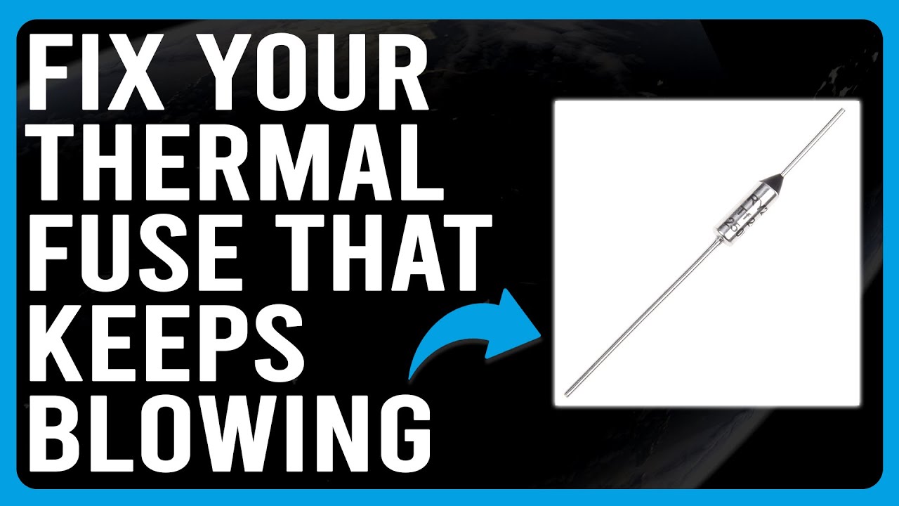 How To Fix Your Thermal Fuse That Keeps Blowing (Why Does My Thermal ...