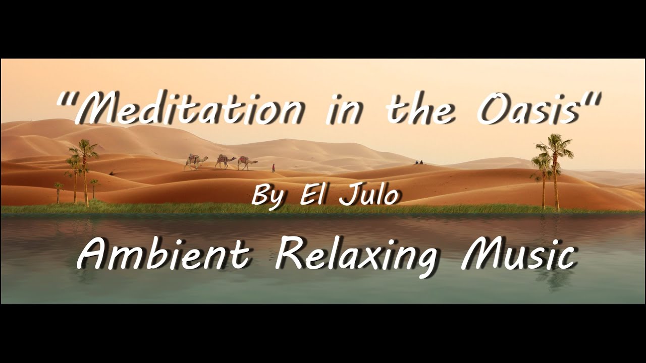 Meditation in the Oasis - Ambient Relaxing Music - YouTube