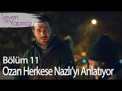 Ozan herkese Nazlı'yı anlatıyor - Seven Ne Yapmaz 11. Bölüm