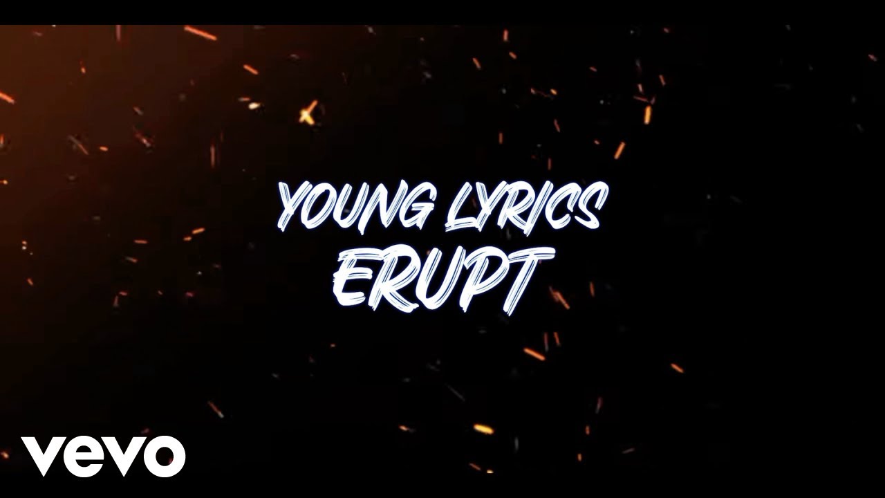 Young Lyrics - Erupt (Official Lyric Video) - YouTube
