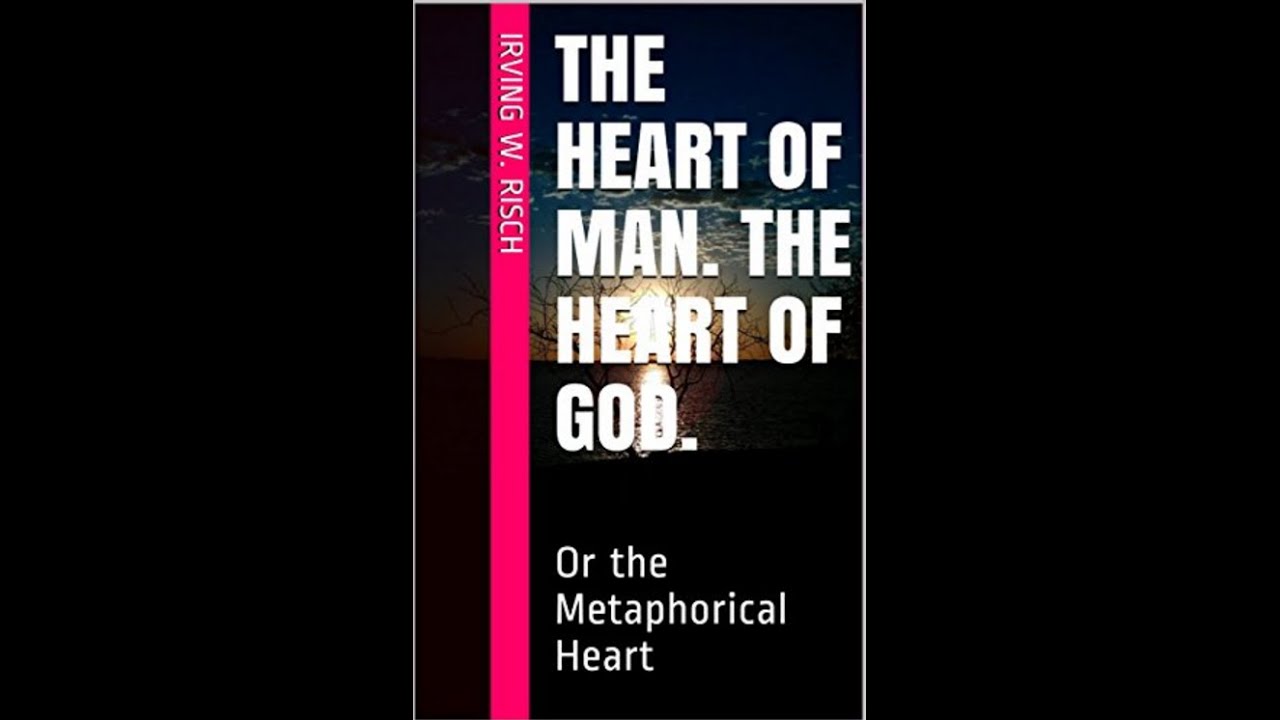 The Heart of Man The Heart of God, Part 2 of 3, by Irv Risch, Messages ...