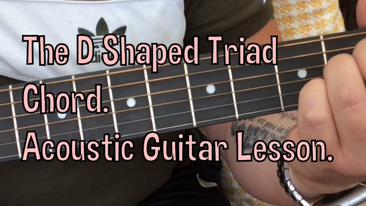 The D Shaped Triad Chord-Acoustic Guitar Lesson. - YouTube