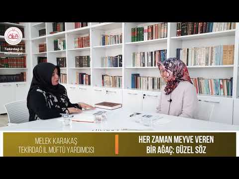 HER ZAMAN MEYVE VEREN BİR AĞAÇ: GÜZEL SÖZ Melek KARAKAŞ / Tekirdağ İl Müftü Yardımcısı