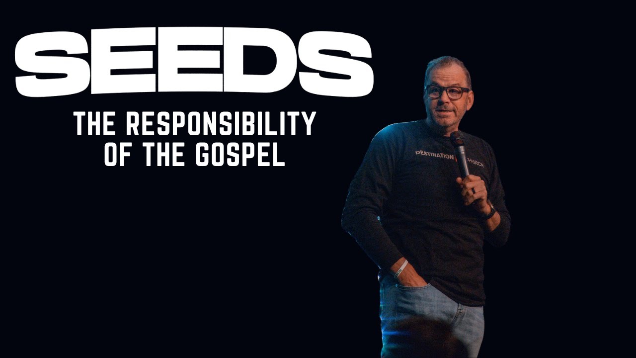 SEEDS - The Responsibility of the Gospel, Pastor Doug Reed - YouTube