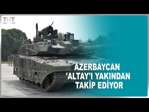 AZERBAYCAN 'ALTAY'I YAKINDAN TAKİP EDİYOR