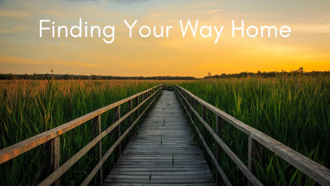 Finding Your Way Home - YouTube