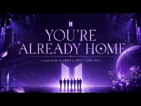 You're Already Home (An ARMY's Reply to BTS's Come Over)