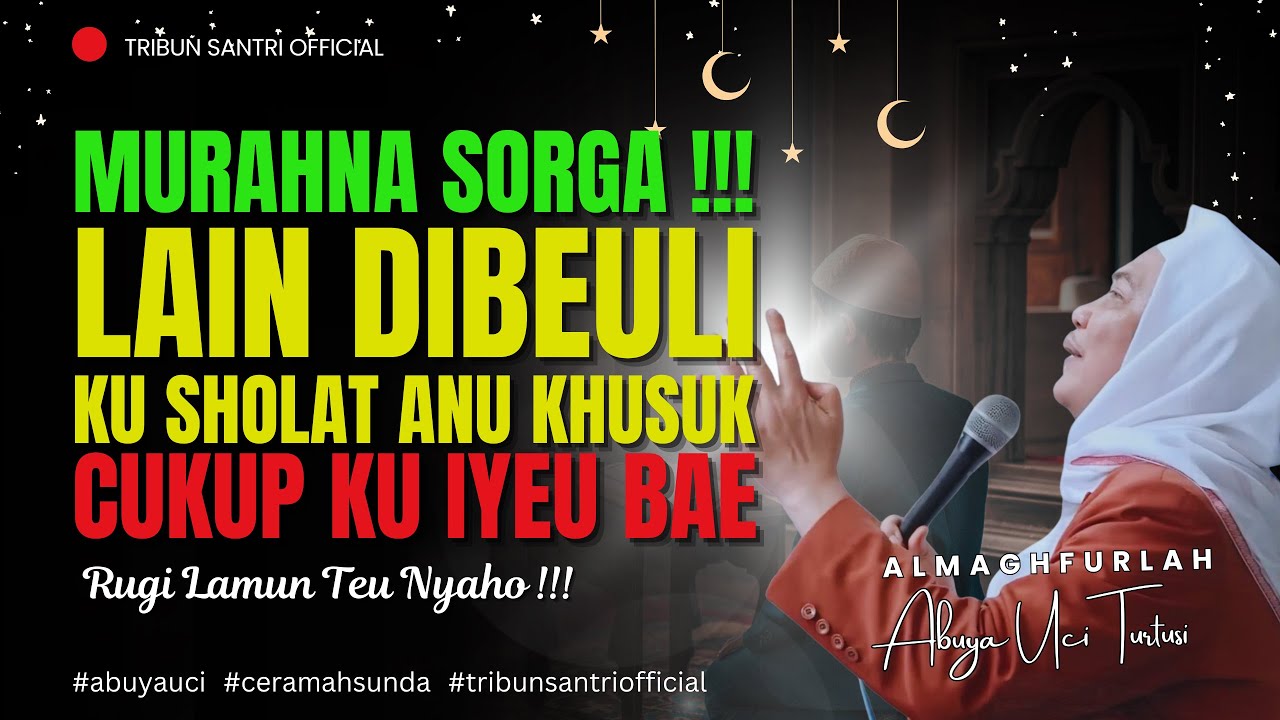 🔴 Nikmat Jasa Sholat Teu Khusuk Asup Ka Sorga || Abuya Uci Turtusi ...