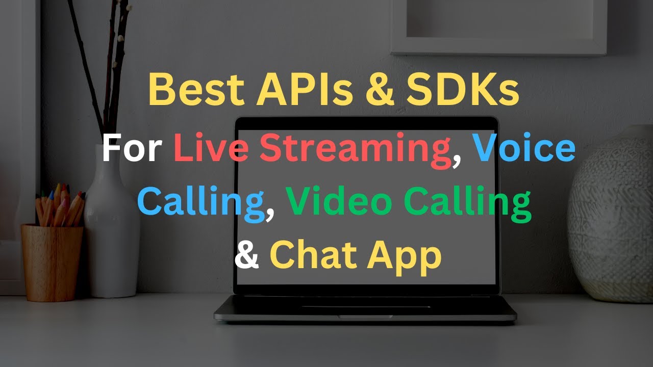 Best APIs & SDKs For Live Streaming, Voice Calling, Video Calling, & Chat App in 2023 ...