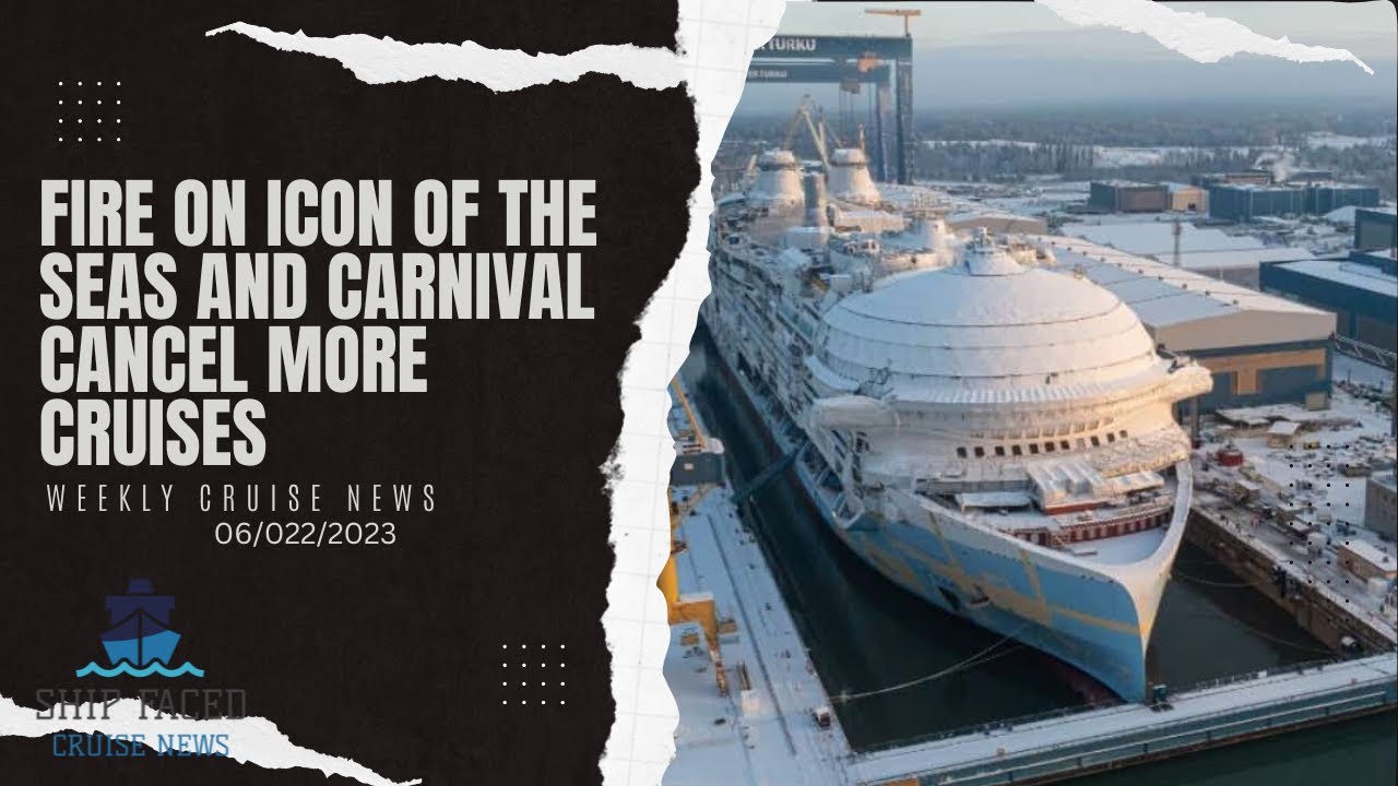 Fire on Icon of the Seas and Carnival cancel MORE cruises, Weekly ...