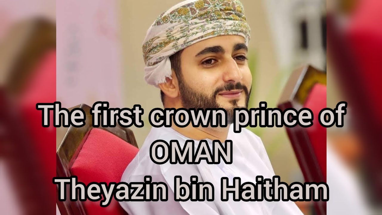 The first crown prince of oman | Theyazin bin Haitham | photos ...
