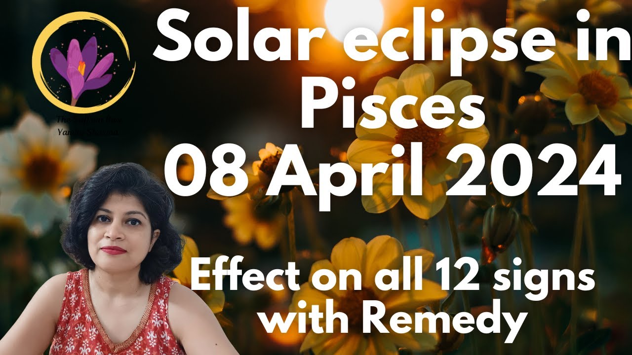 Solar Eclipse in Pisces - 08 April 2024| Impact on your sign - YouTube