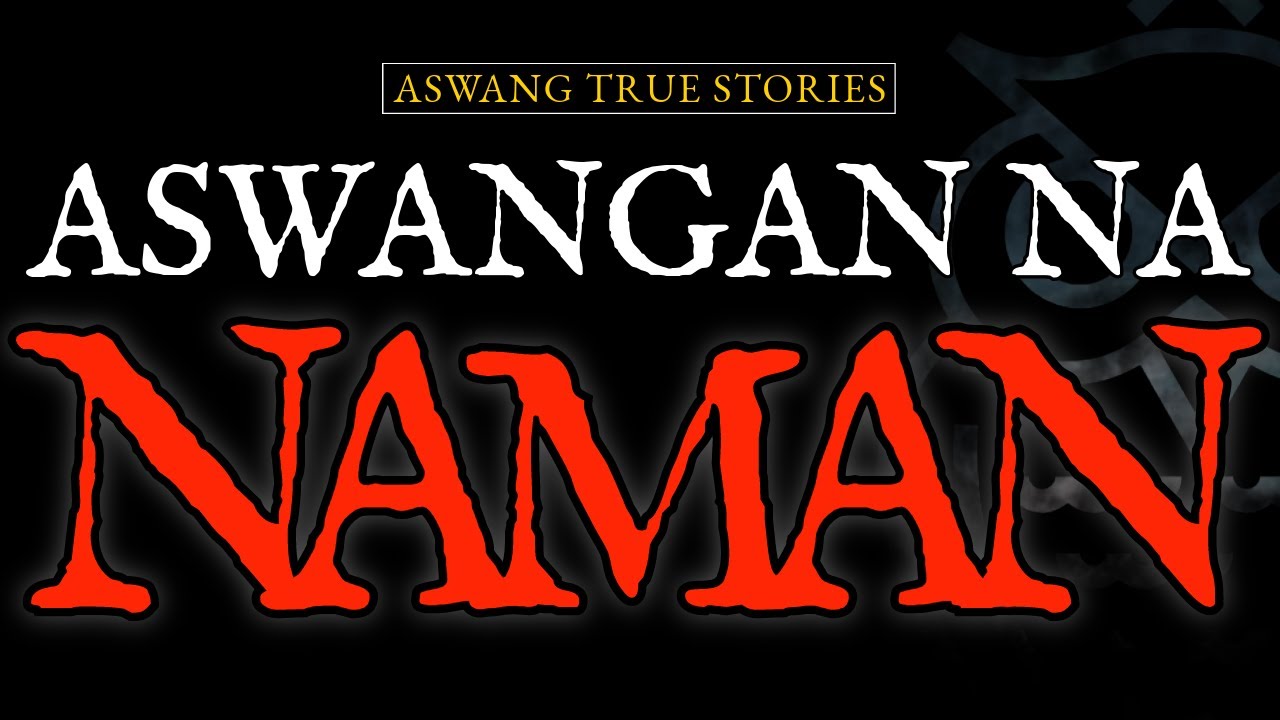 ASWANGAN NA NAMAN - ASWANG TRUE STORIES - YouTube