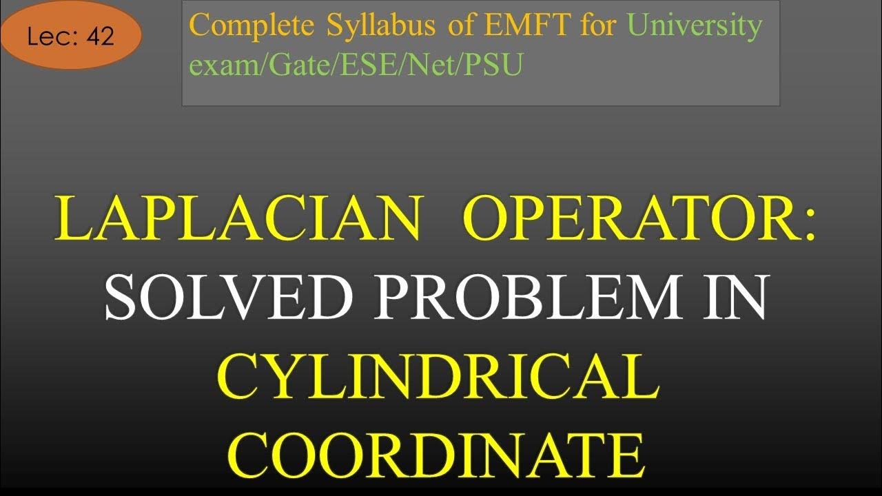Solved Problem of Laplacian Operator of Field for Cylindrical Coordinate System | EMFT | Lec 42 ...