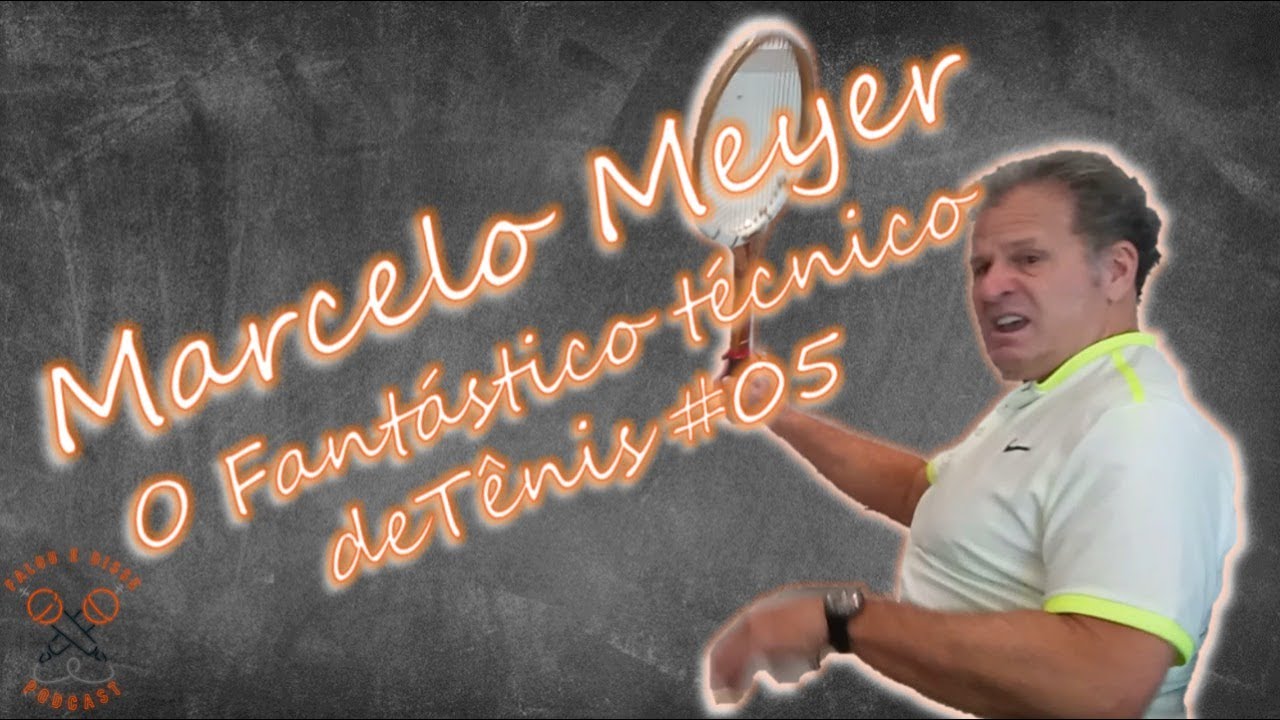 #05 Marcelo Meyer l O Fantástico técnico de Tênis - YouTube