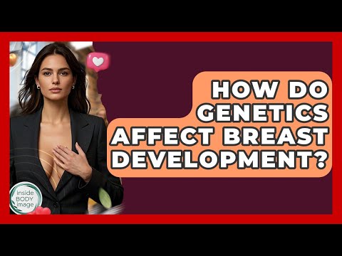 How Do Genetics Affect Breast Development? - Inside Body Image