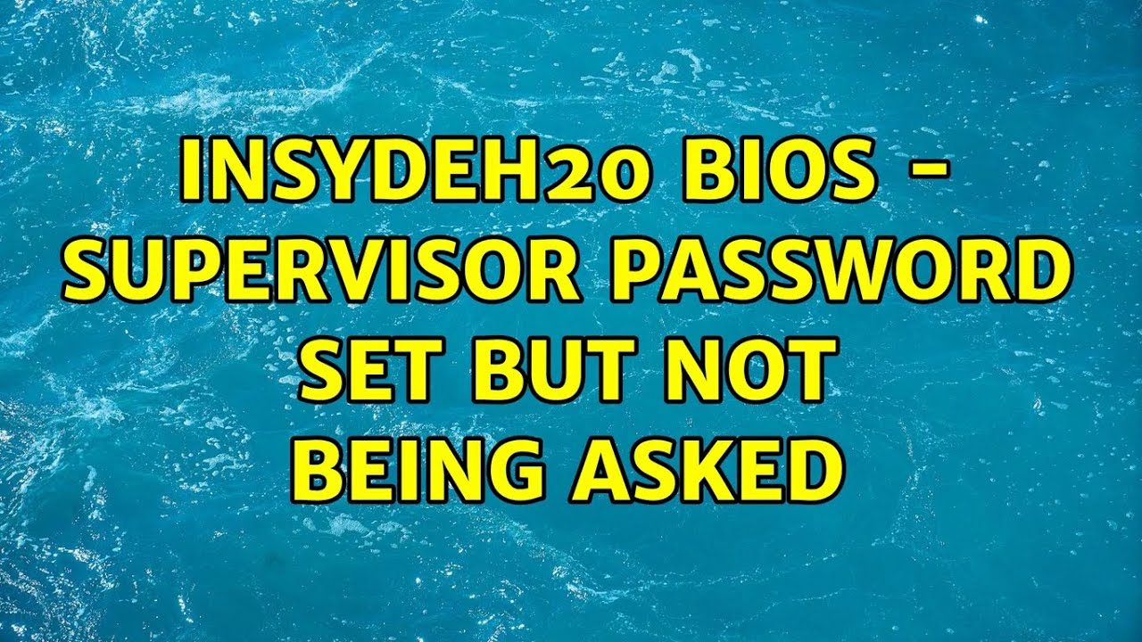InsydeH20 BIOS - Supervisor password set but not being asked - YouTube