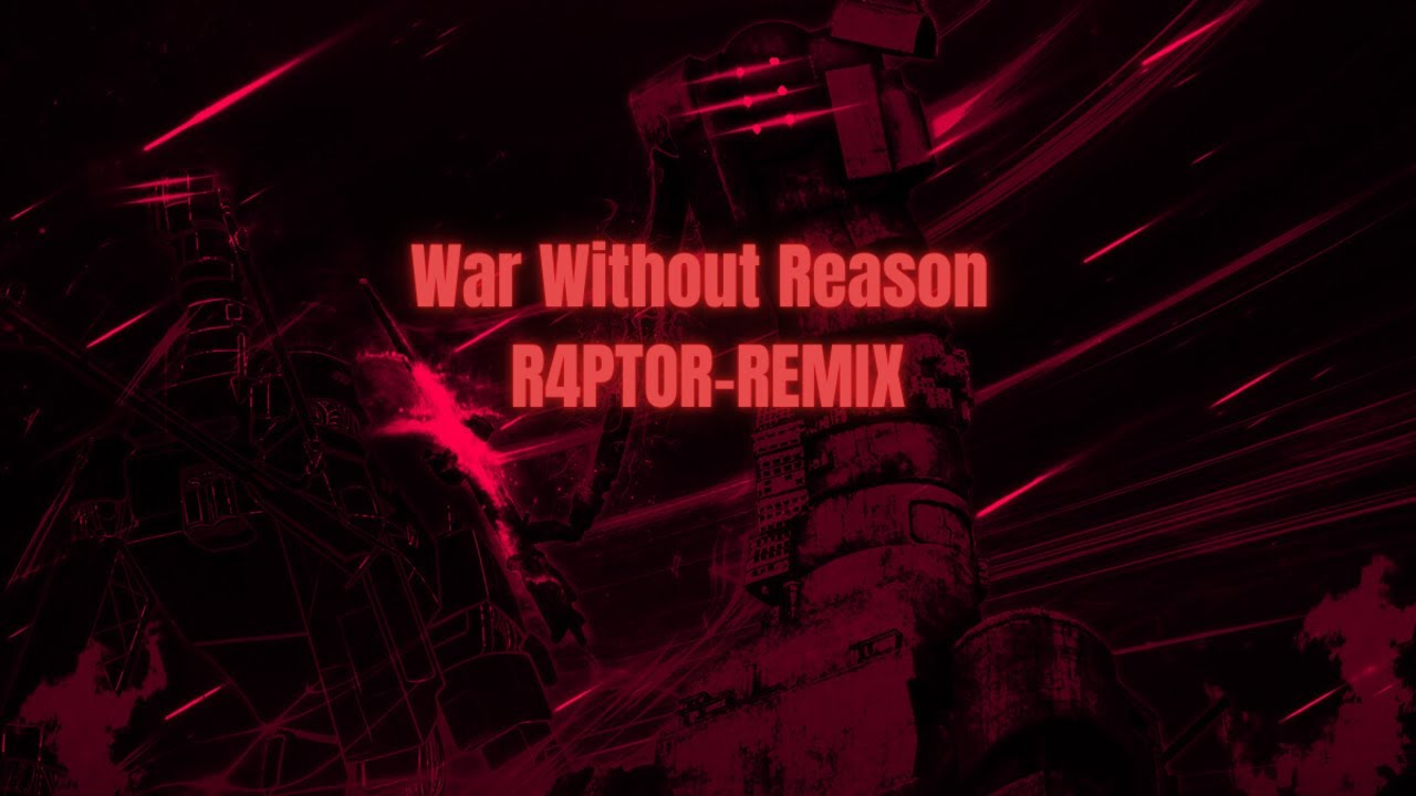 War Without Reason-R4PTOR REMIX - YouTube