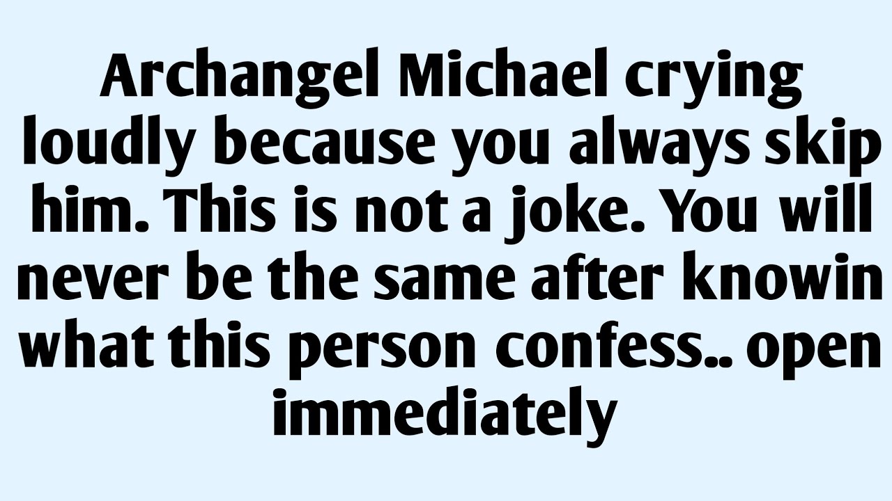 🧾Archangel Michael crying loudly because you always skip him. This is ...