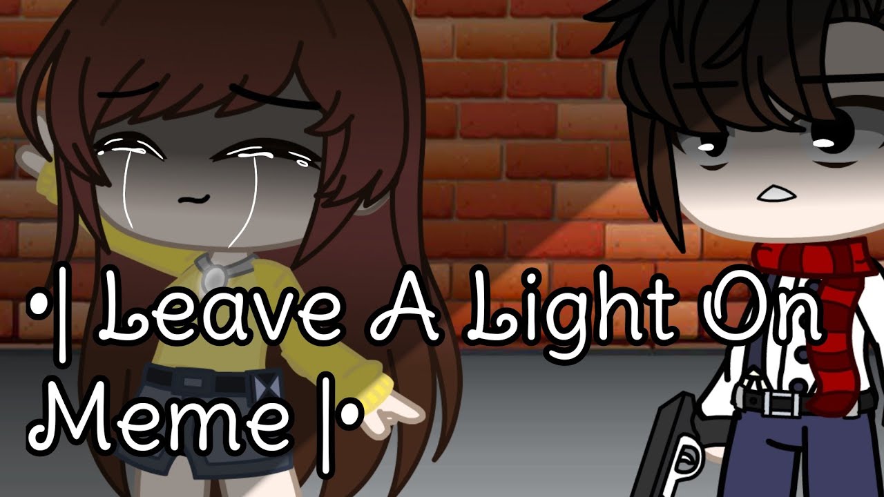 Leave A Light On Meme / Miss Gacha Facts \ Gacha Club |• - YouTube