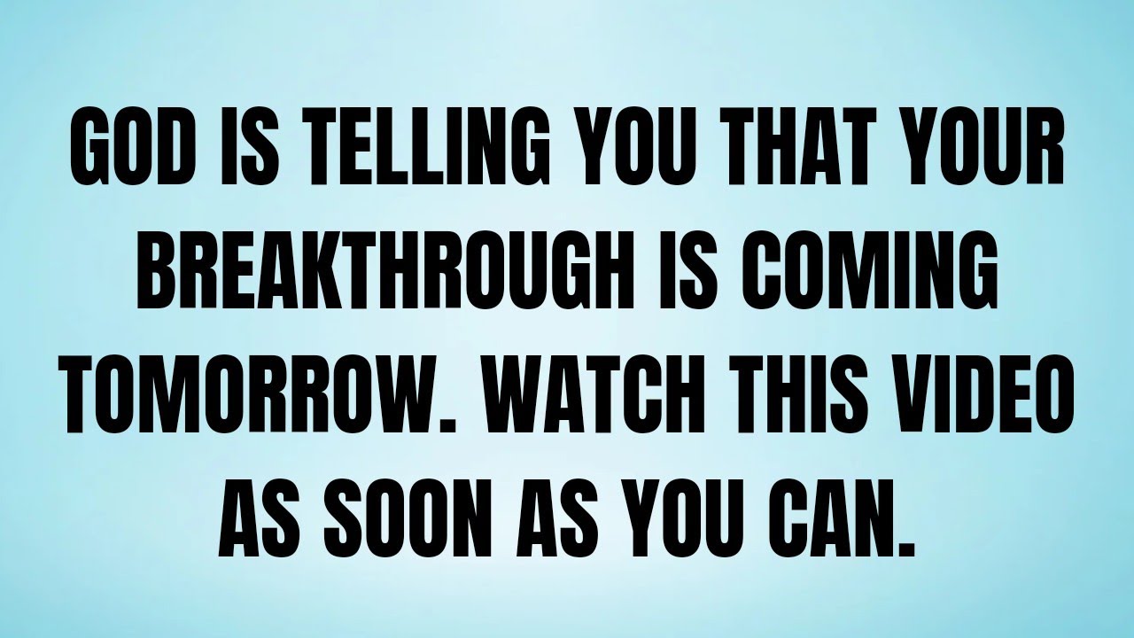 God is telling you that your breakthrough is coming tomorrow. Watch ...