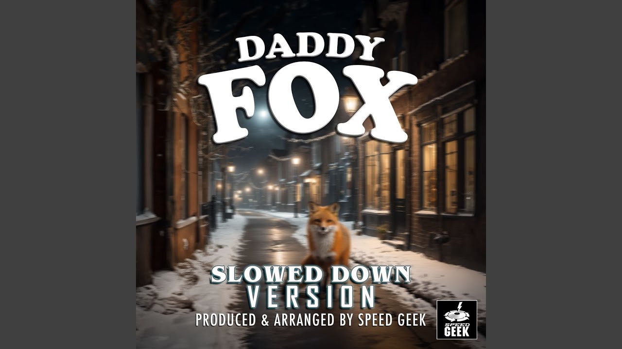 Daddy Fox (Slowed Down Version) - YouTube