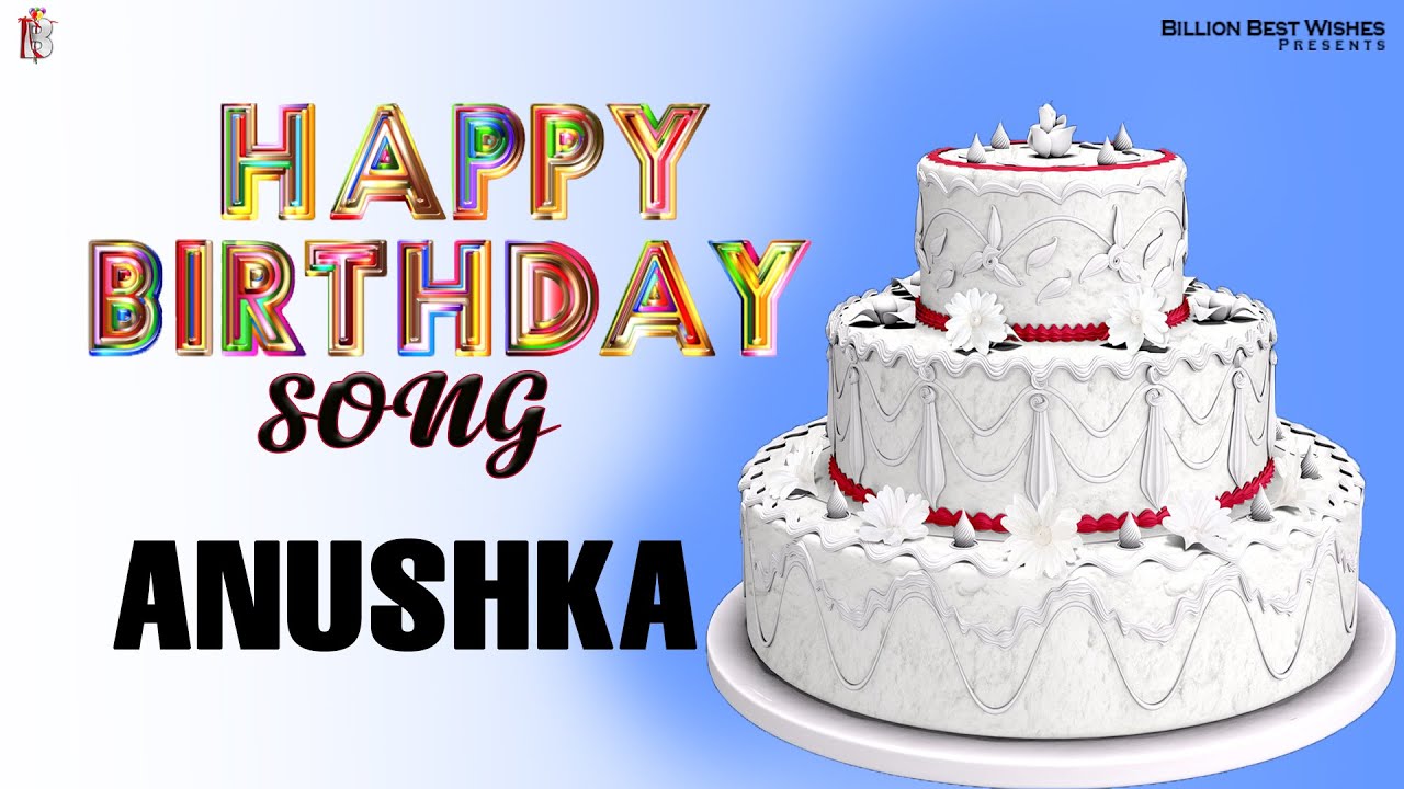 Anushka Happy Birthday - Birthday Video Song | Birthday Songs With ...