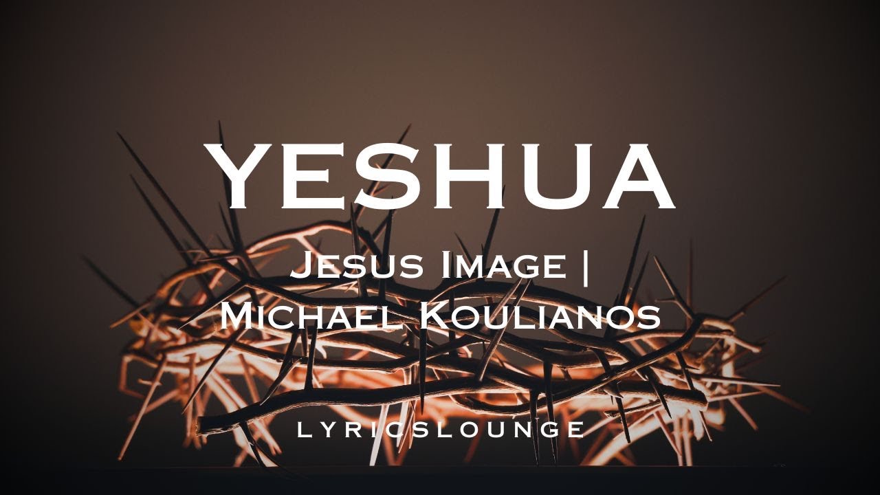 "Yeshua Lyrics"| Jesus Image | Michael Koulianos - YouTube