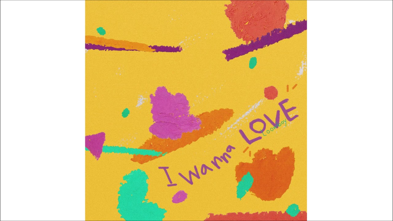 Loomboy - I wanna Love (with Calm Swizzlely) - YouTube