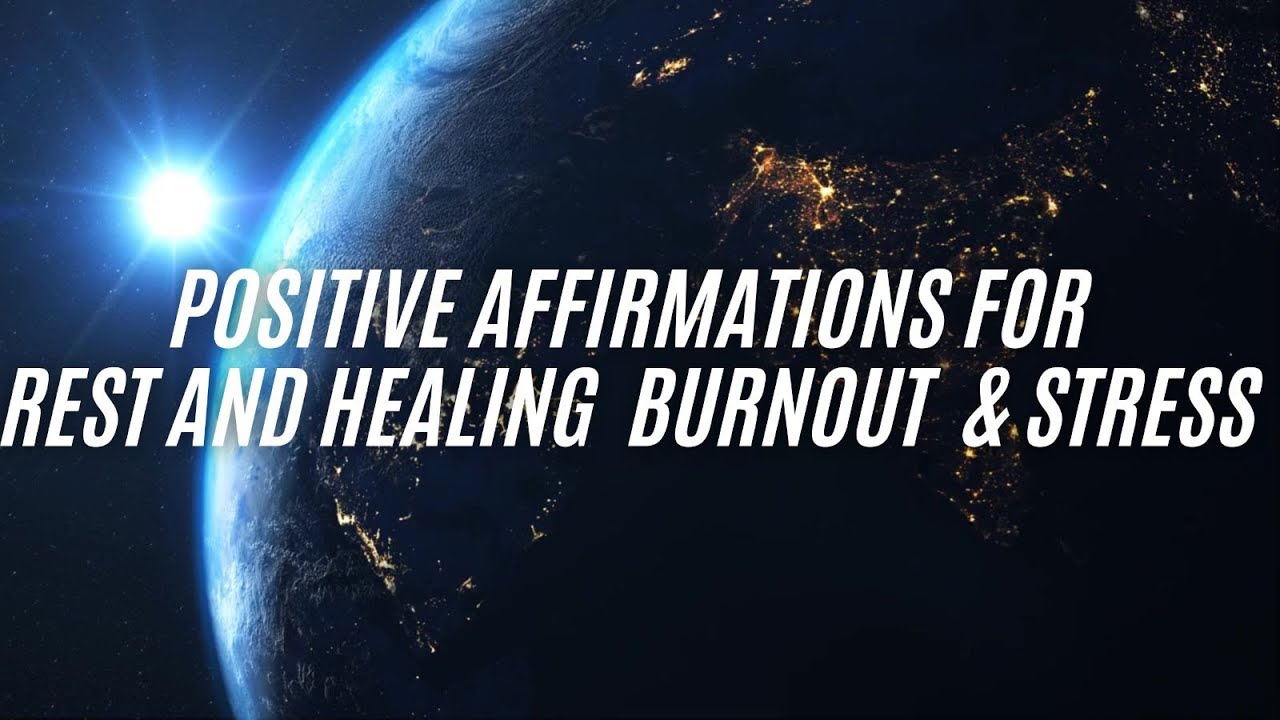 POSITIVE AFFIRMATIONS for REST AND HEALING, BURNOUT & STRESS - YouTube